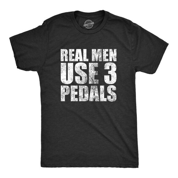 Crazy Dog T-Shirts | Shirts | Mens Real Men Use 3 Pedals T Shirt Funny ...